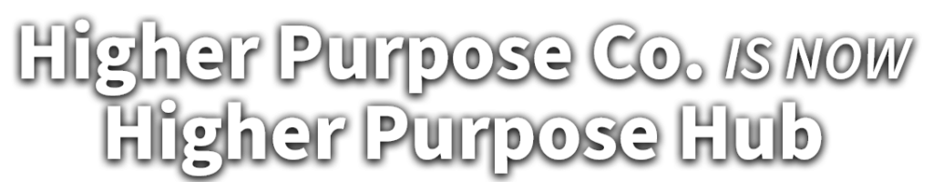 To learn about our new strategic direction, visit HigherPurposeHub.org